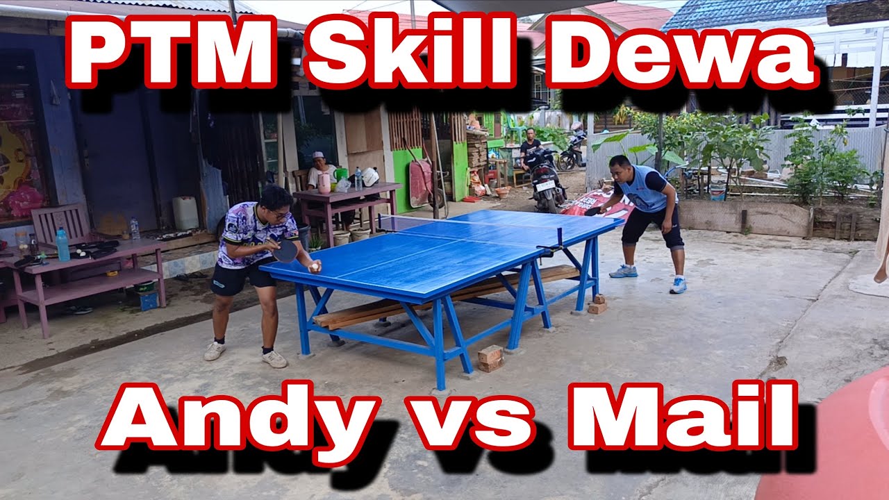 Andy vs Mail || Ptm Skill Dewa #tenismeja #wtt #tabletennis #pingpong #ittf - YouTube