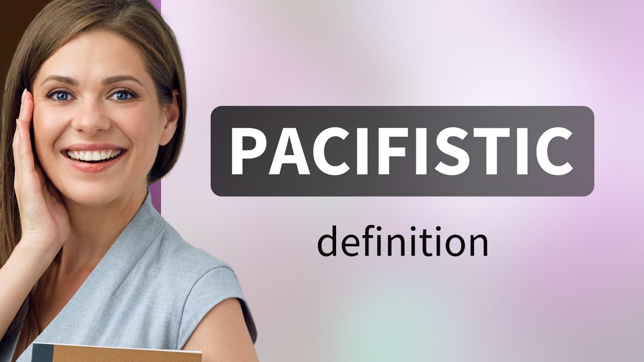 Pacifistic — definition of PACIFISTIC - YouTube