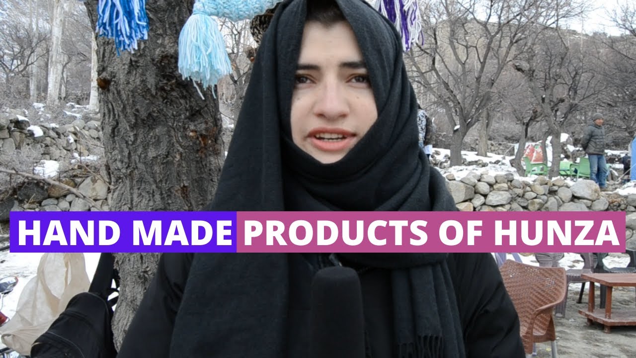 HAND MADE PRODUCTS OF HUNZA | WOMEN EMPOWERMENT | THE HARDWORKING GIRLS ...