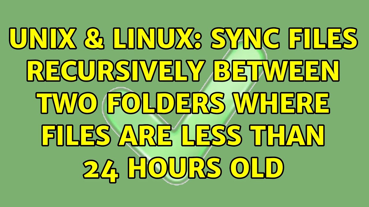Unix Linux Sync Files Recursively Between Two Folders Where Files Unix Linux Sync Files Recursively Between Two Folders Where Files