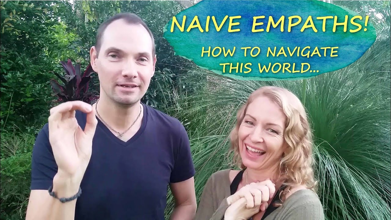 NAIVE EMPATHS! How to Navigate this World... - YouTube