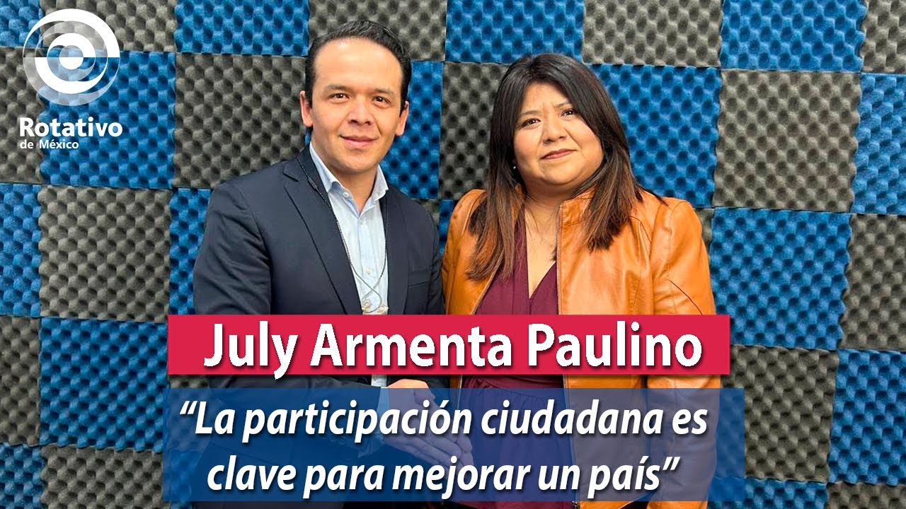 July Armenta Paulino | La participación ciudadana es clave para mejorar ...