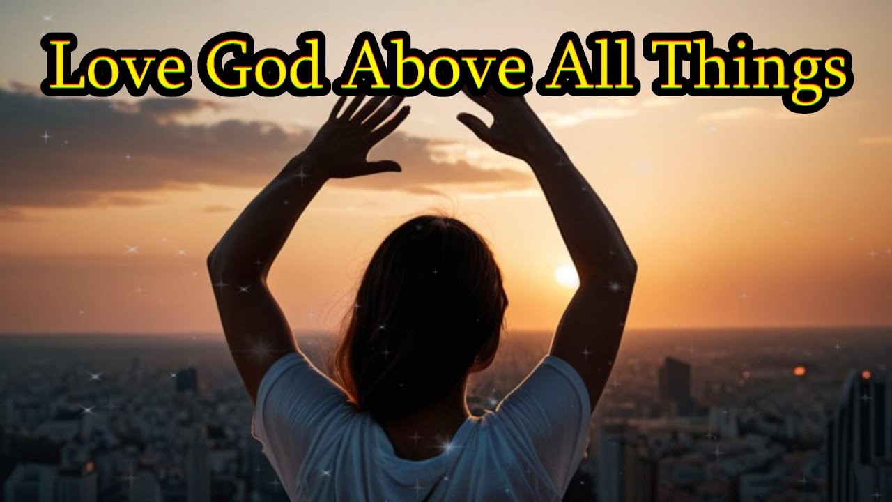 Love God Above All Things - Uplifting Inspirational Gospel Song - YouTube