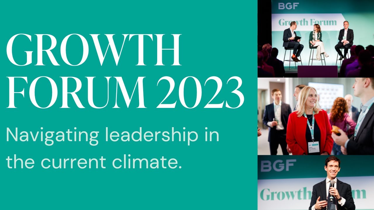 The BGF Growth Forum 2023 ∣ Navigating leadership in the current ...