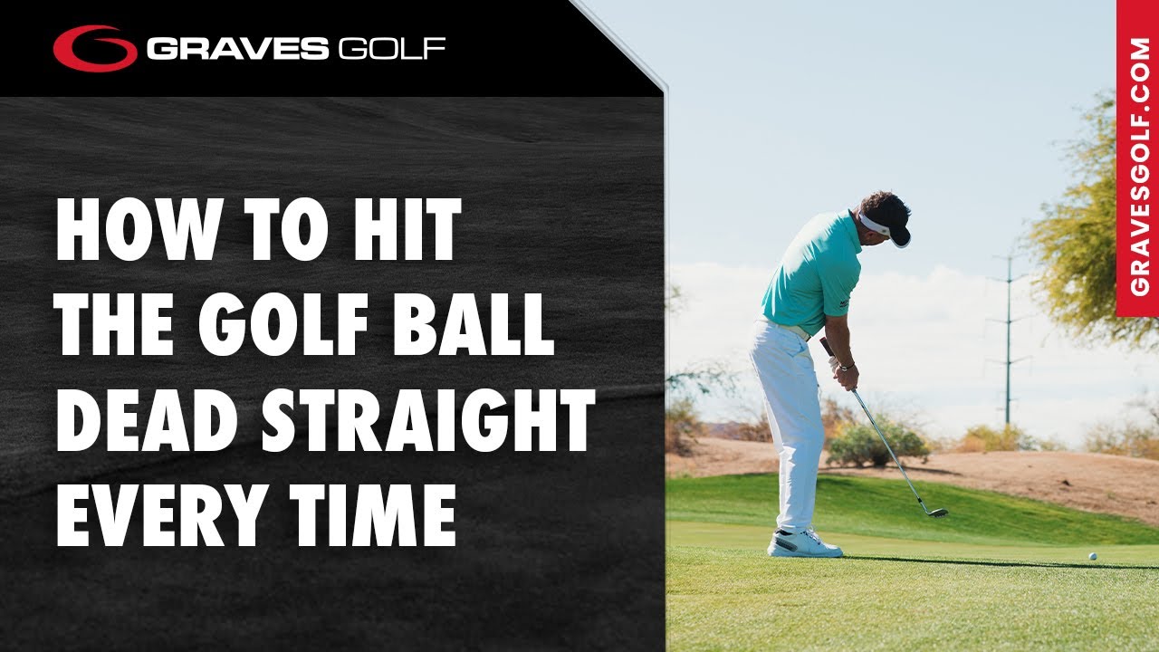 How to Hit the Golf Ball Dead Straight Every Time - Todd Graves - YouTube