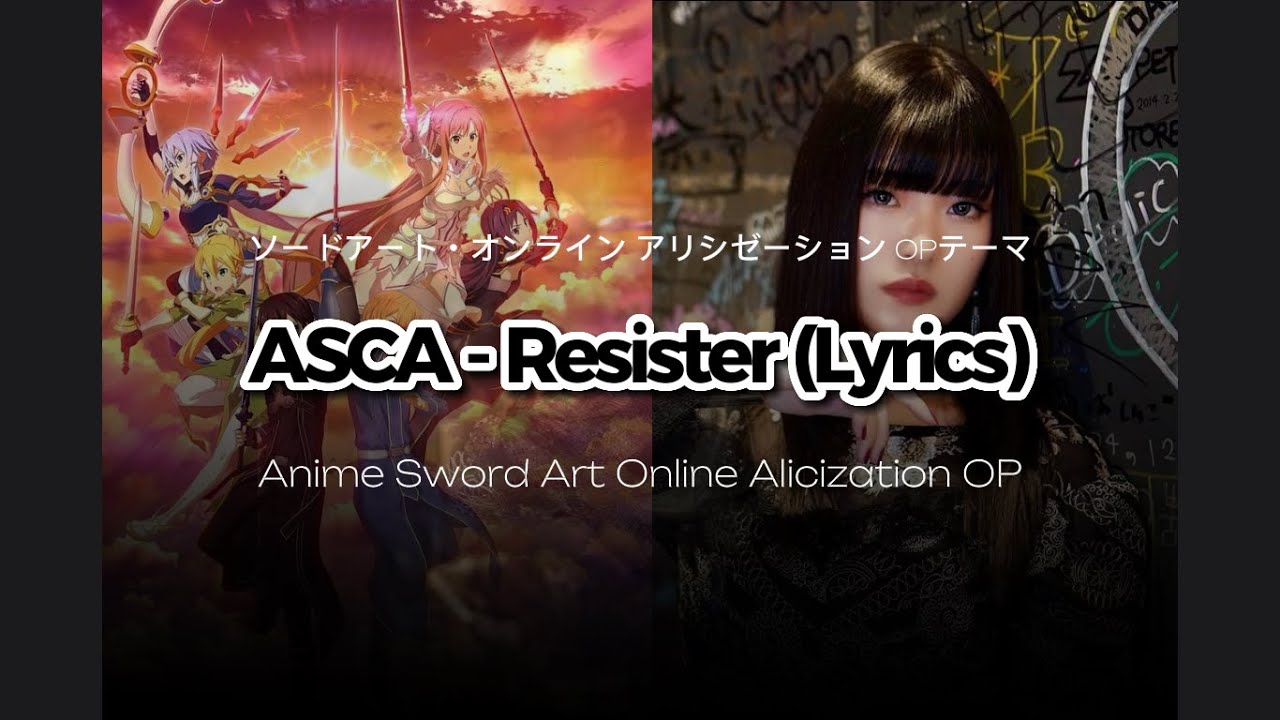 ASCA - Resister [Lyrics] | Anime Sword Art Online Alicization OP (ソード ...