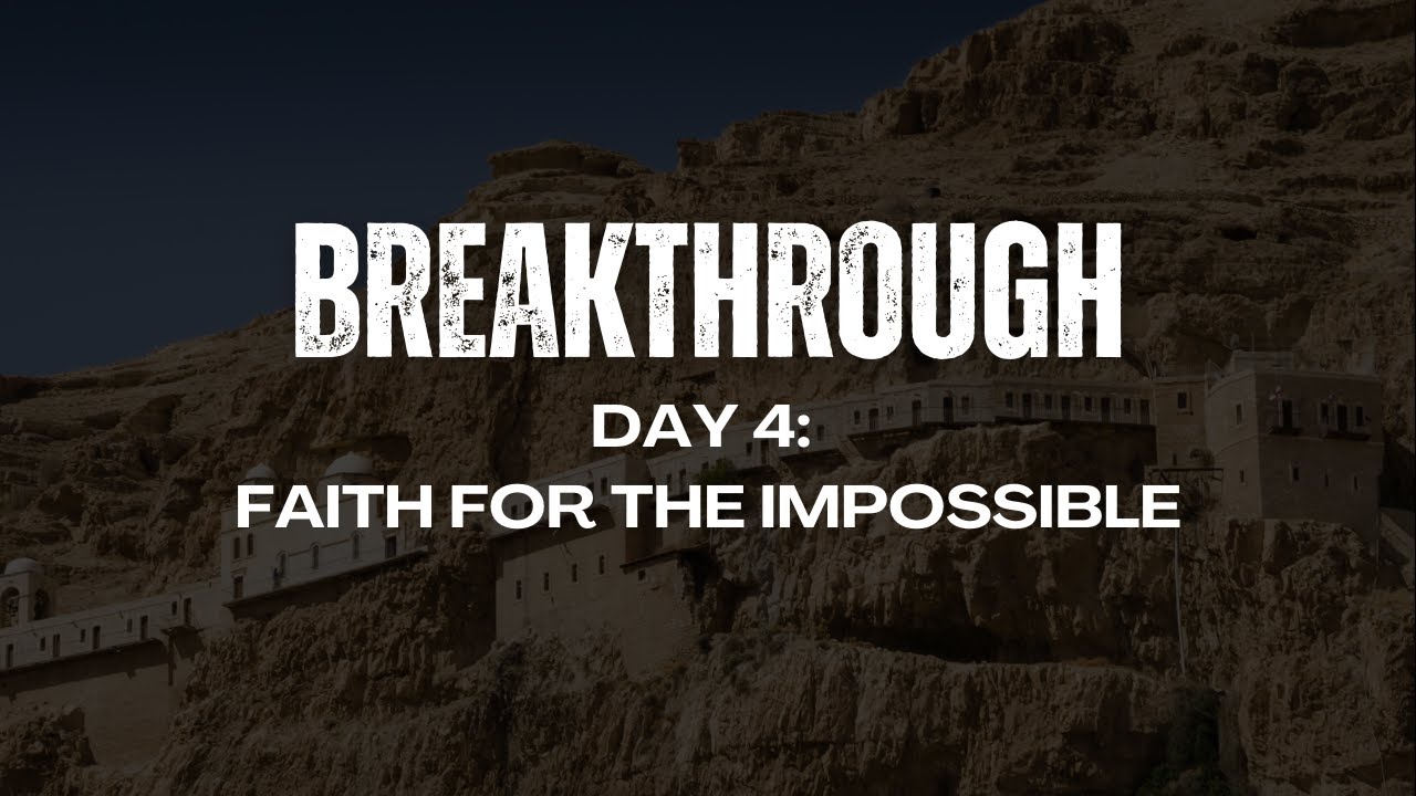 Day 4 – BREAKTHROUGH: Faith for the Impossible - YouTube