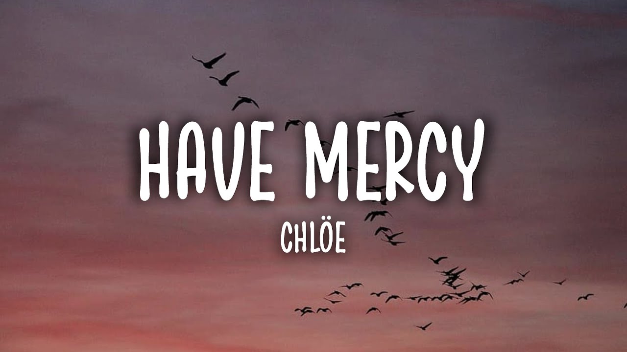 Chlöe - Have Mercy (Lyrics) - YouTube