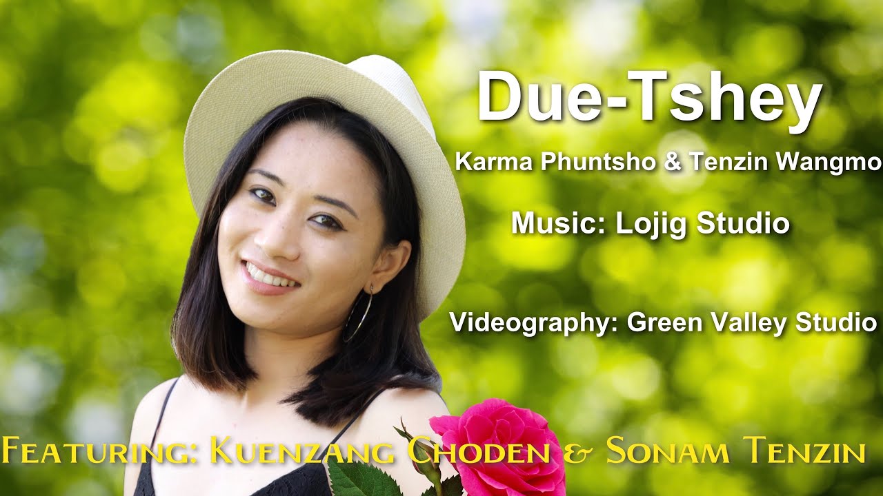 Due-Tshey || Karma Phuntsho || Tenzin Wangmo || Ft. Kuenzang Choden || Sonam Tenzin - YouTube