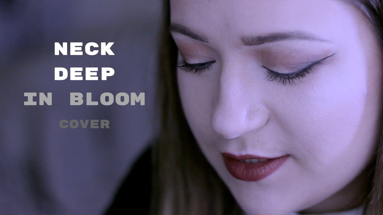 Neck Deep In Bloom Cover YouTube neck-deep-in-bloom-cover-youtube