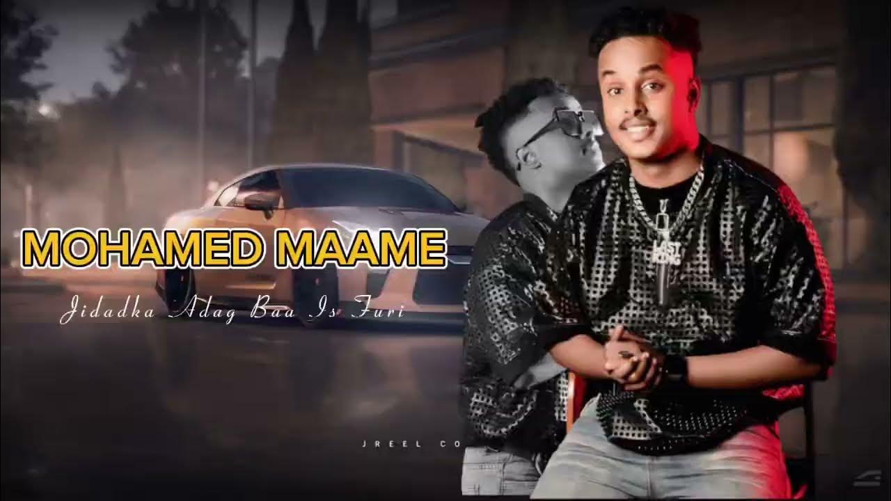 MOHAMED MAAME || JIDADKA ADAG BAA IS FURI || HEES CUSUB 2024 - YouTube