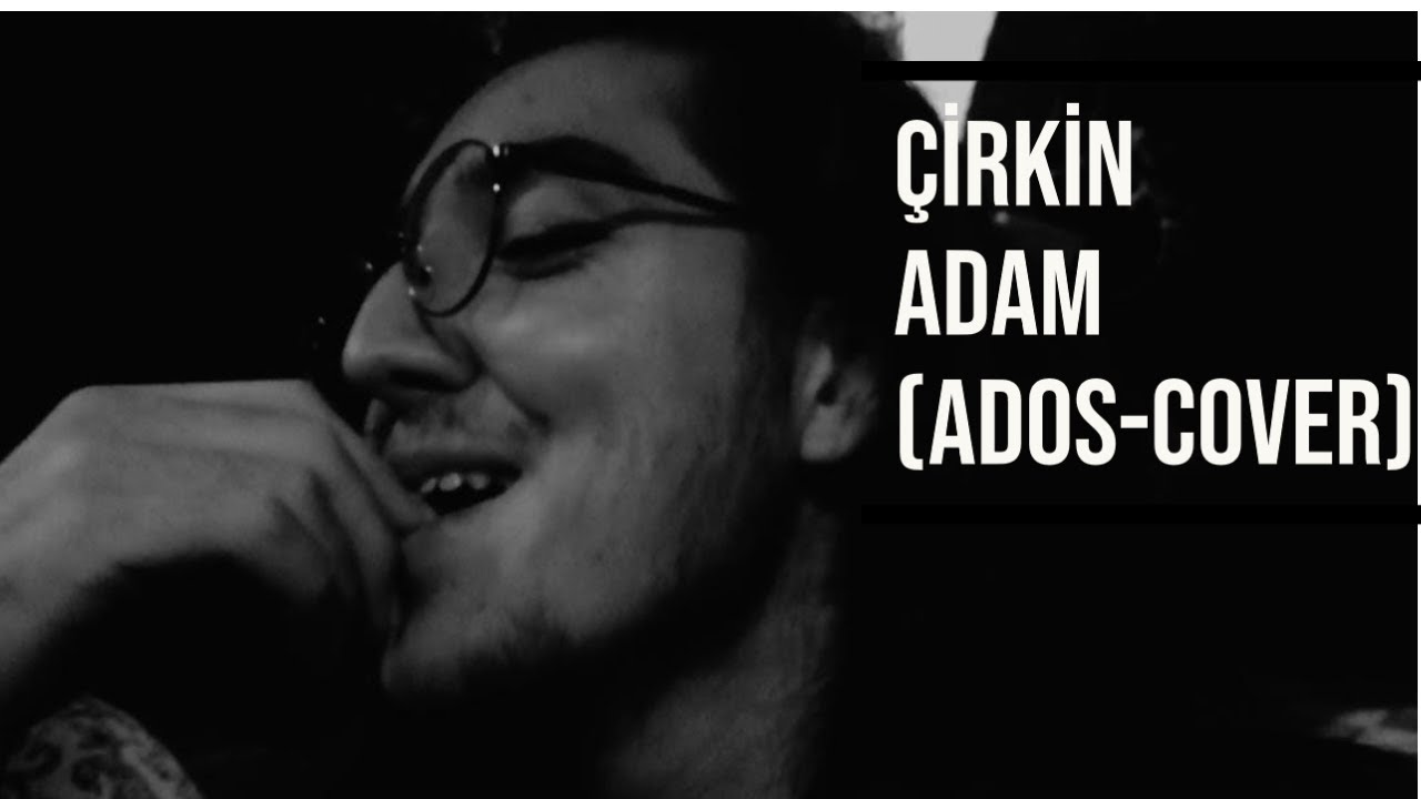 Çirkin Adam (Ados-Cover) - YouTube