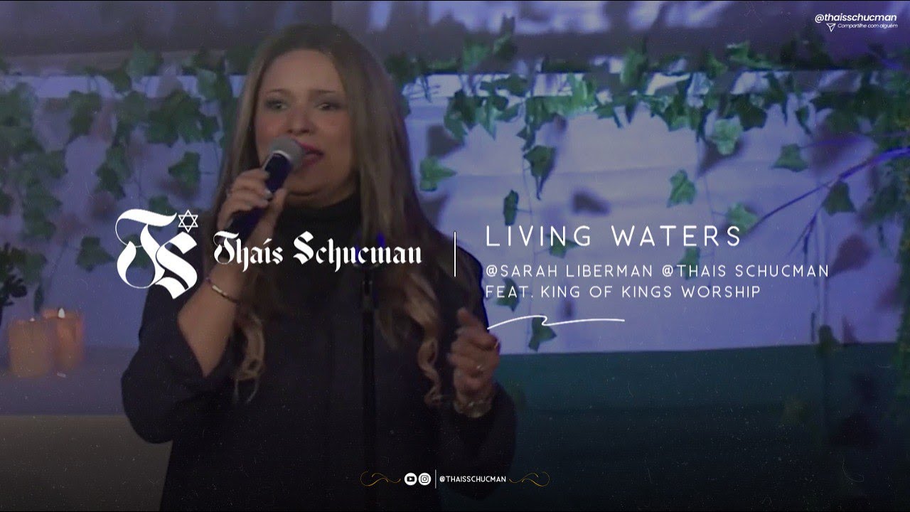 Living Waters/ @Sarah Liberman / @Thais Schucman /@KingofKingsWorship ...