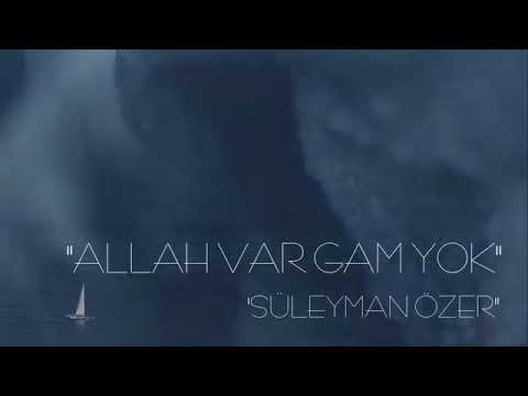 Allah Var Gam Yok - Süleyman Özer (İlahi)