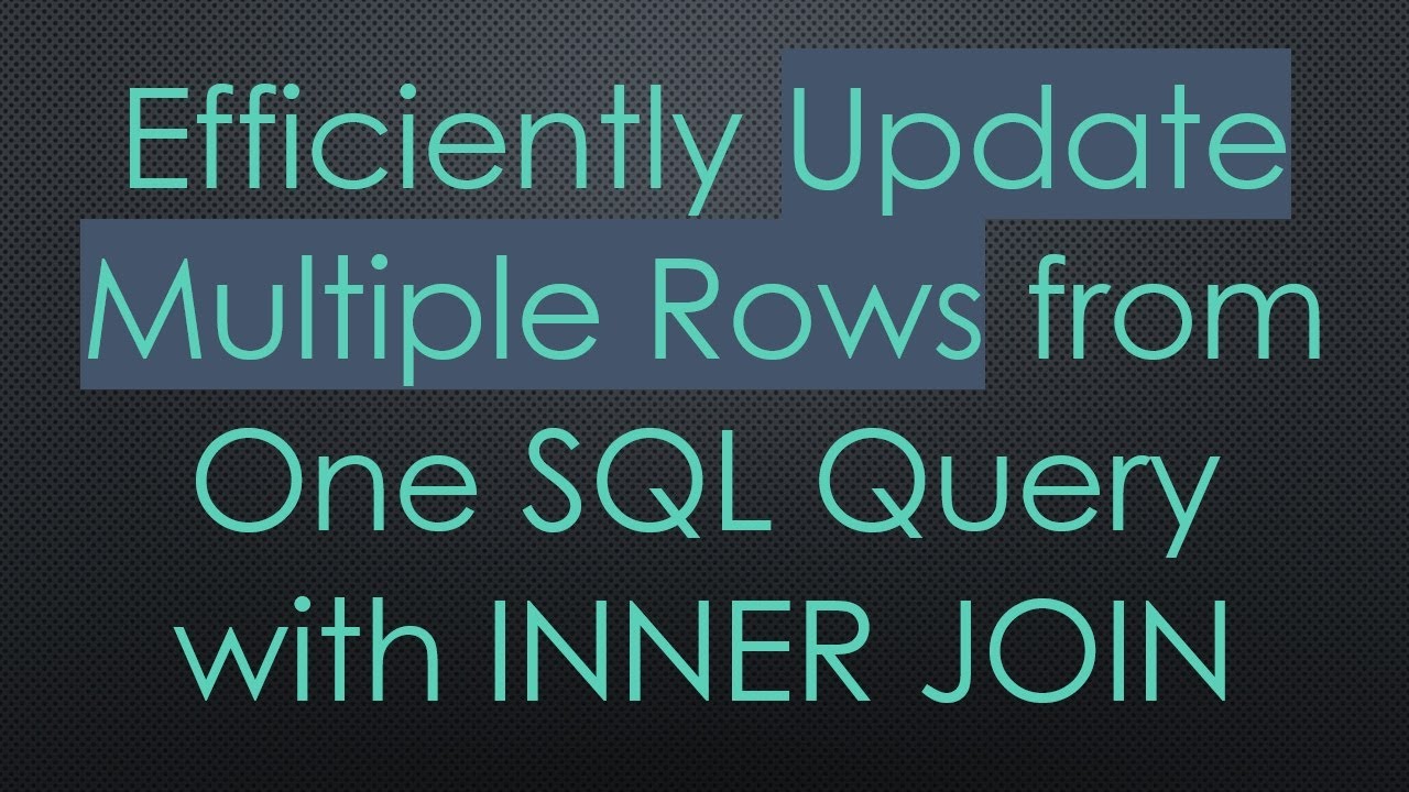 Efficiently Update Multiple Rows From One Sql Query With Inner Join Youtube