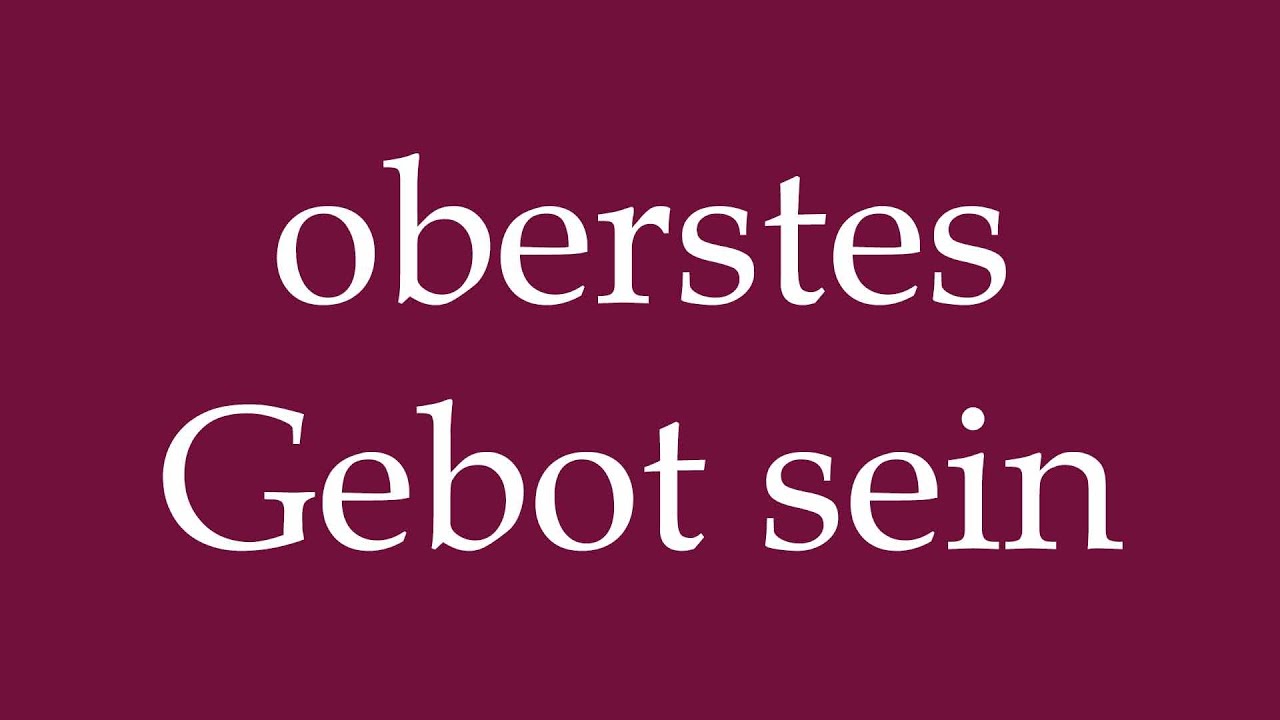 How to Pronounce ''oberstes Gebot sein'' (be the top priority ...