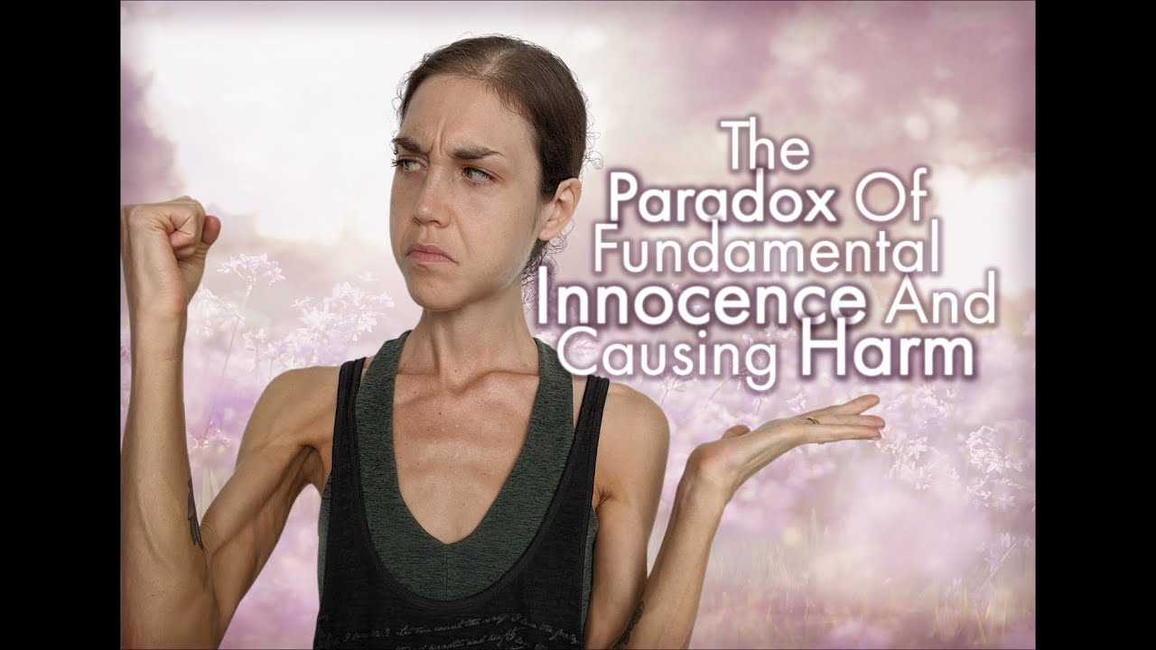 Embracing The Paradox Of Fundamental Innocence And Causing Harm - YouTube