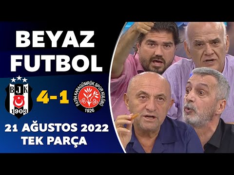 Beyaz Futbol 21 Ağustos 2022 Tek Parça ( Beşiktaş 4-1 Karagümrük )