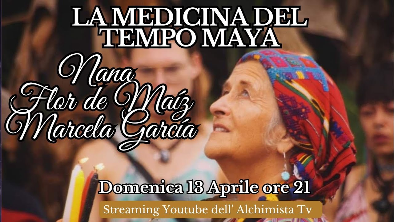 La medicina del tempo Maya - Nana Flor de Maíz Marcela García - YouTube