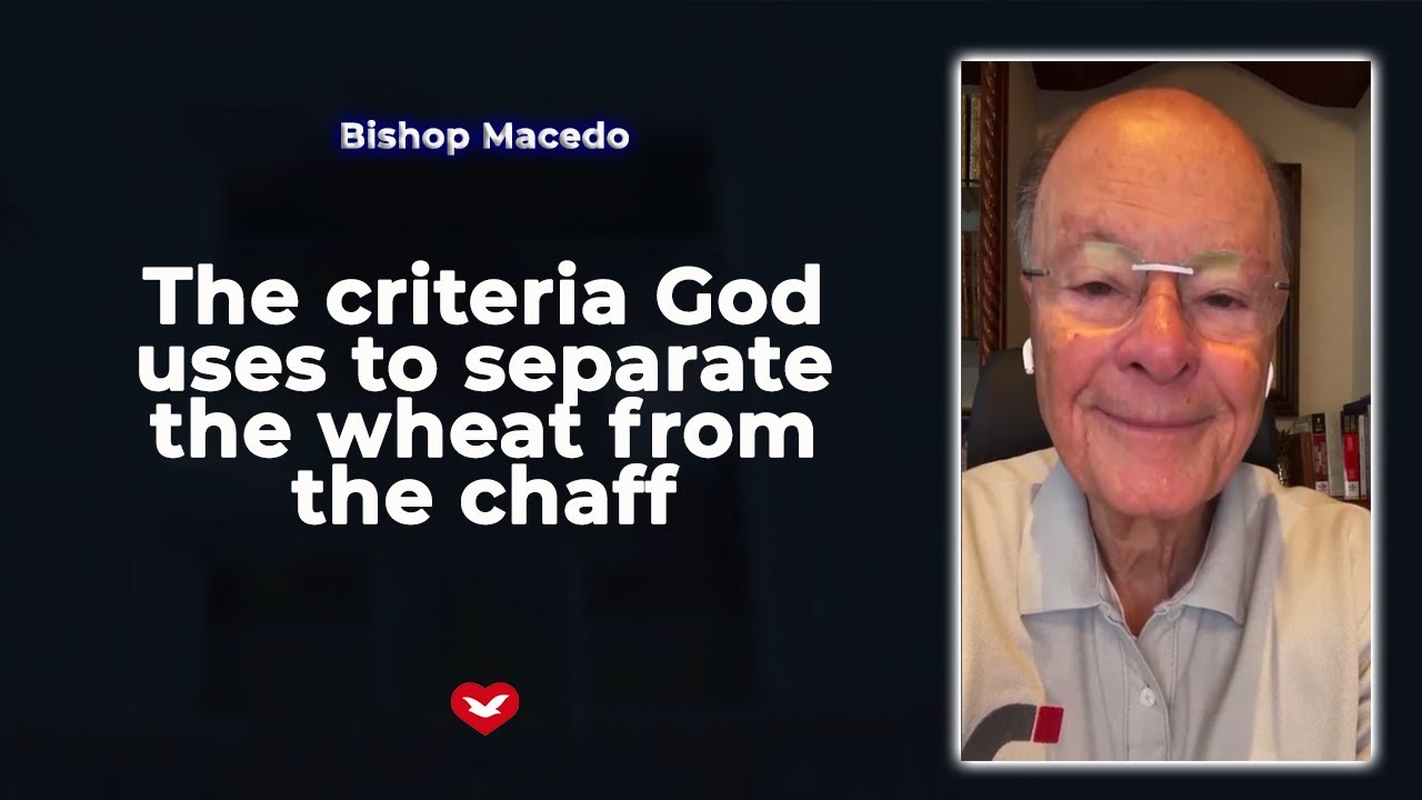 Bishop Macedo -THE CRITERIA GOD USES TO SEPARATE THE WHEAT FROM THE ...