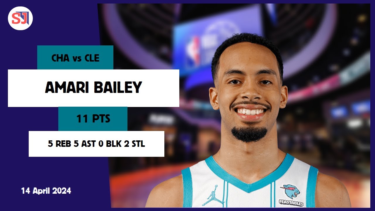 AMARI BAILEY 11 PTS 5 REB 5 AST 0 BLK 2 STL | vs CLE 14 Apr 23-24 CHA ...
