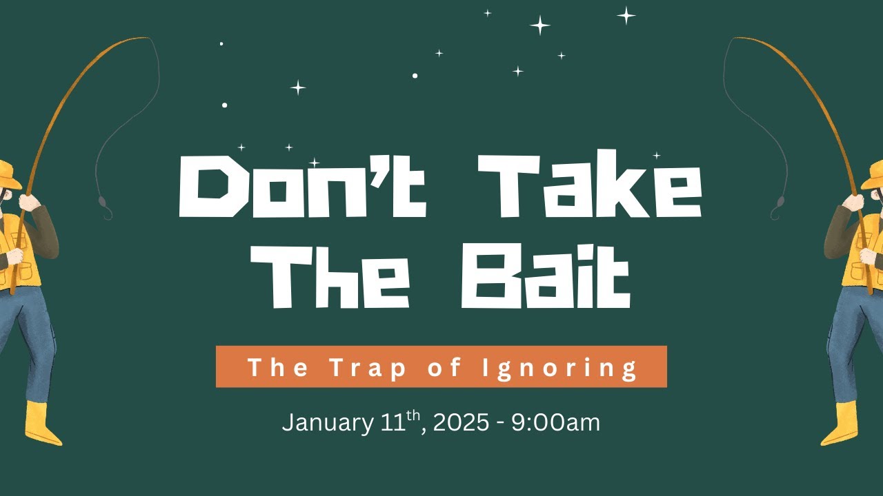 The Trap of Ignoring- "Don't Take The Bait"|January 11th, 2025|Pastor ...