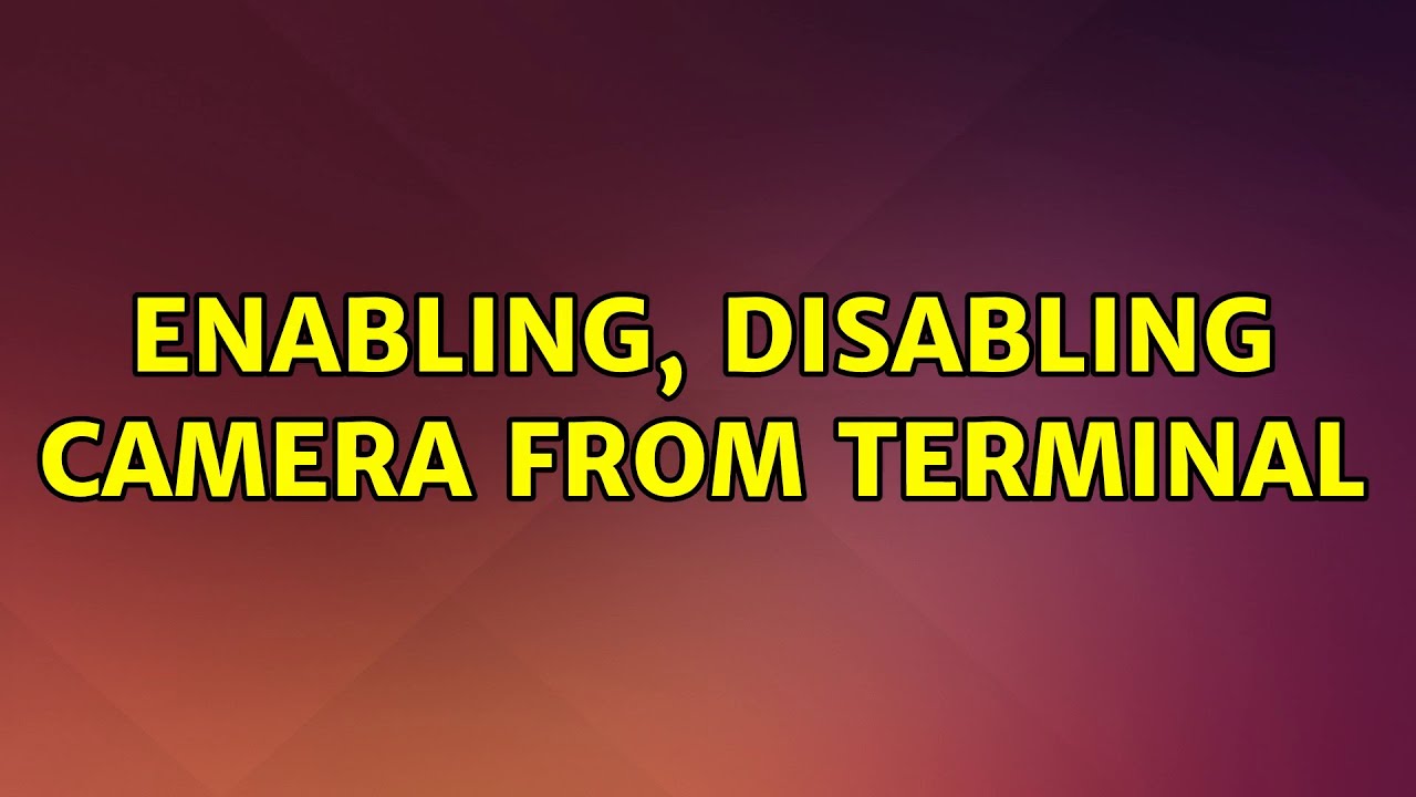 Ubuntu: Enabling, disabling camera from terminal - YouTube