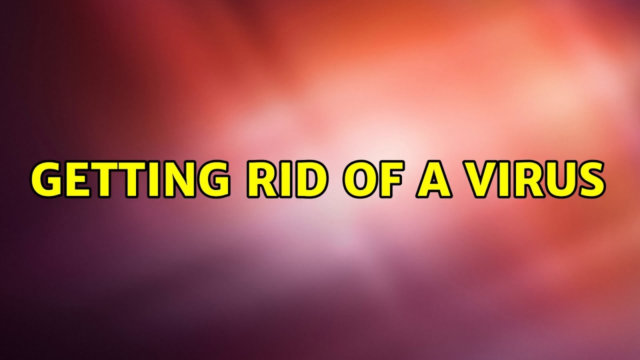 Getting rid of a virus - YouTube
