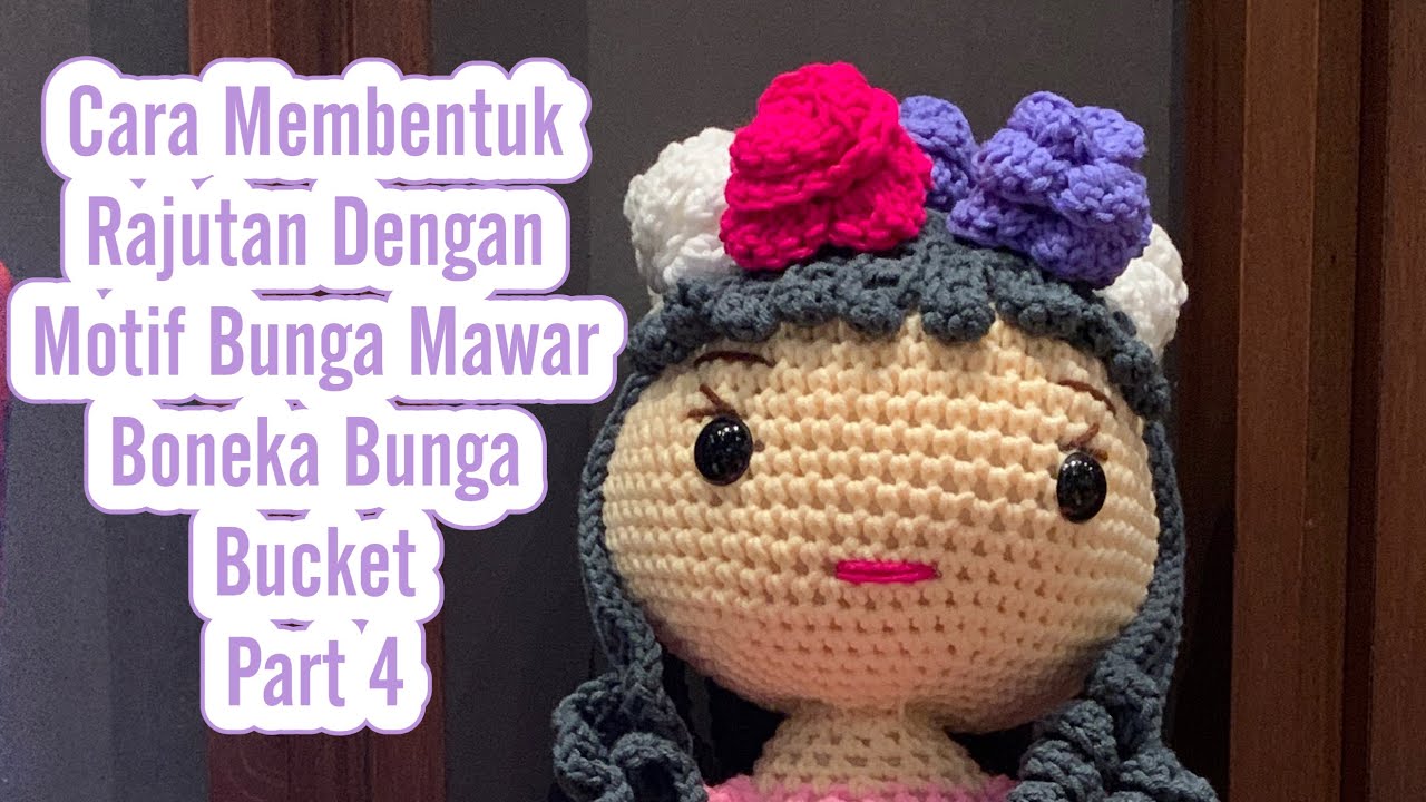 Cara Membentuk Rajutan Dengan Motif Bunga Mawar I Boneka Bunga Bucket ...