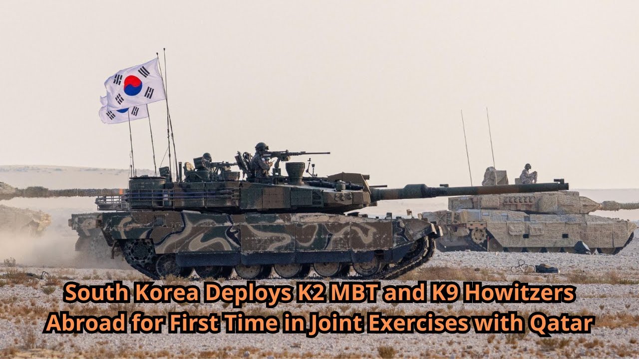 South Korea Deploys K2 MBT and K9 Howitzers Abroad for First Time in ...