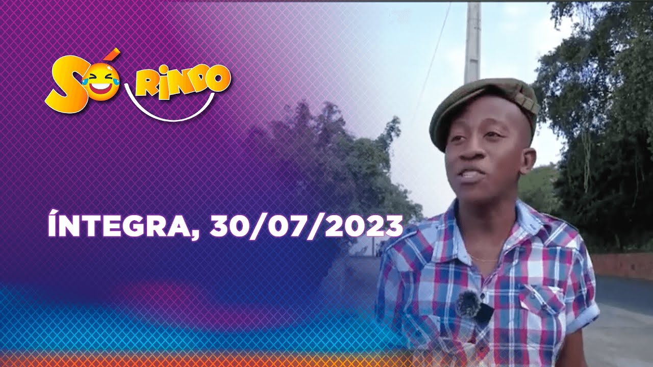 Assista à íntegra do Só Rindo | 30/07/2023 - YouTube