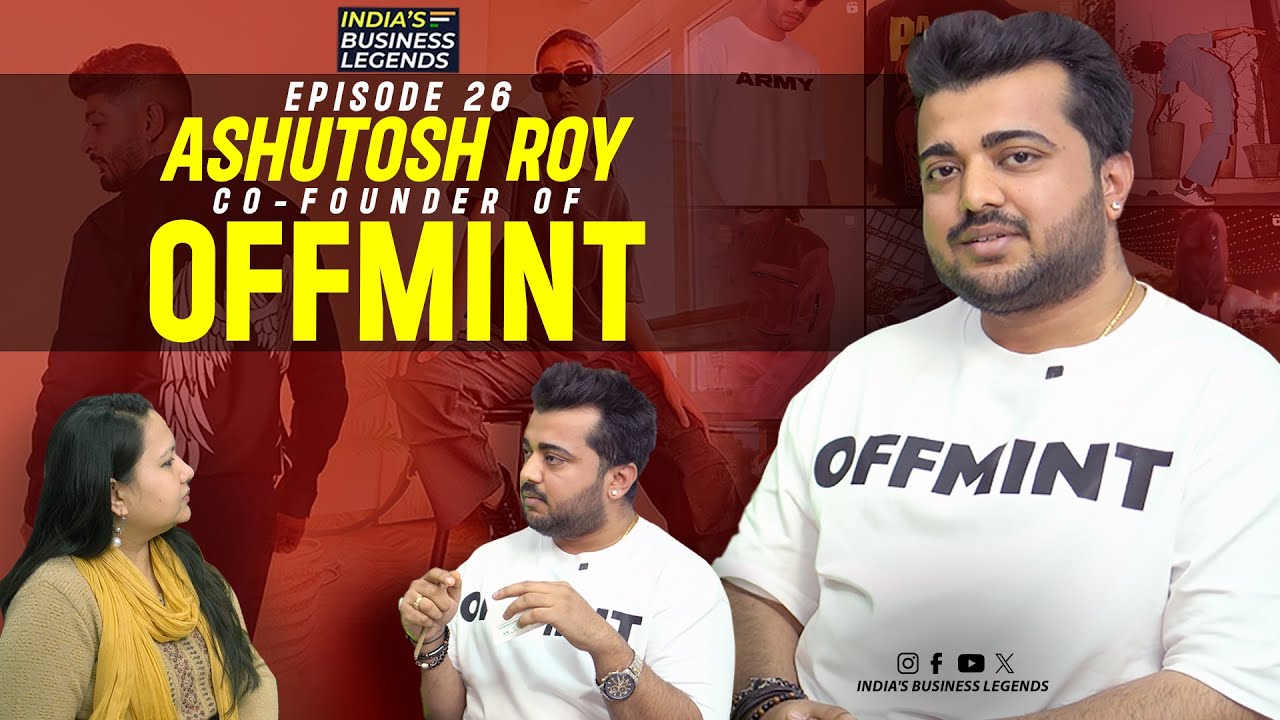 OFFMINT | Scaling Clothing Business in India Ft. Ashutosh Roy |[Ep. 26] India's Business Legends ...