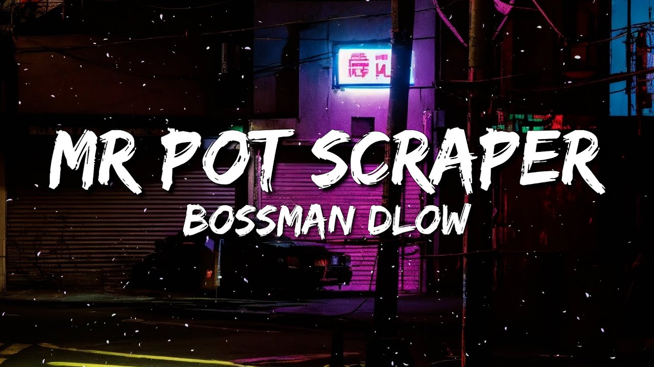 BossMan Dlow - Mr Pot Scraper (Lyrics) - YouTube