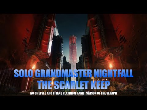 Solo Grandmaster Nightfall The Scarlet Keep on Arc Titan (NO CHEESE ...
