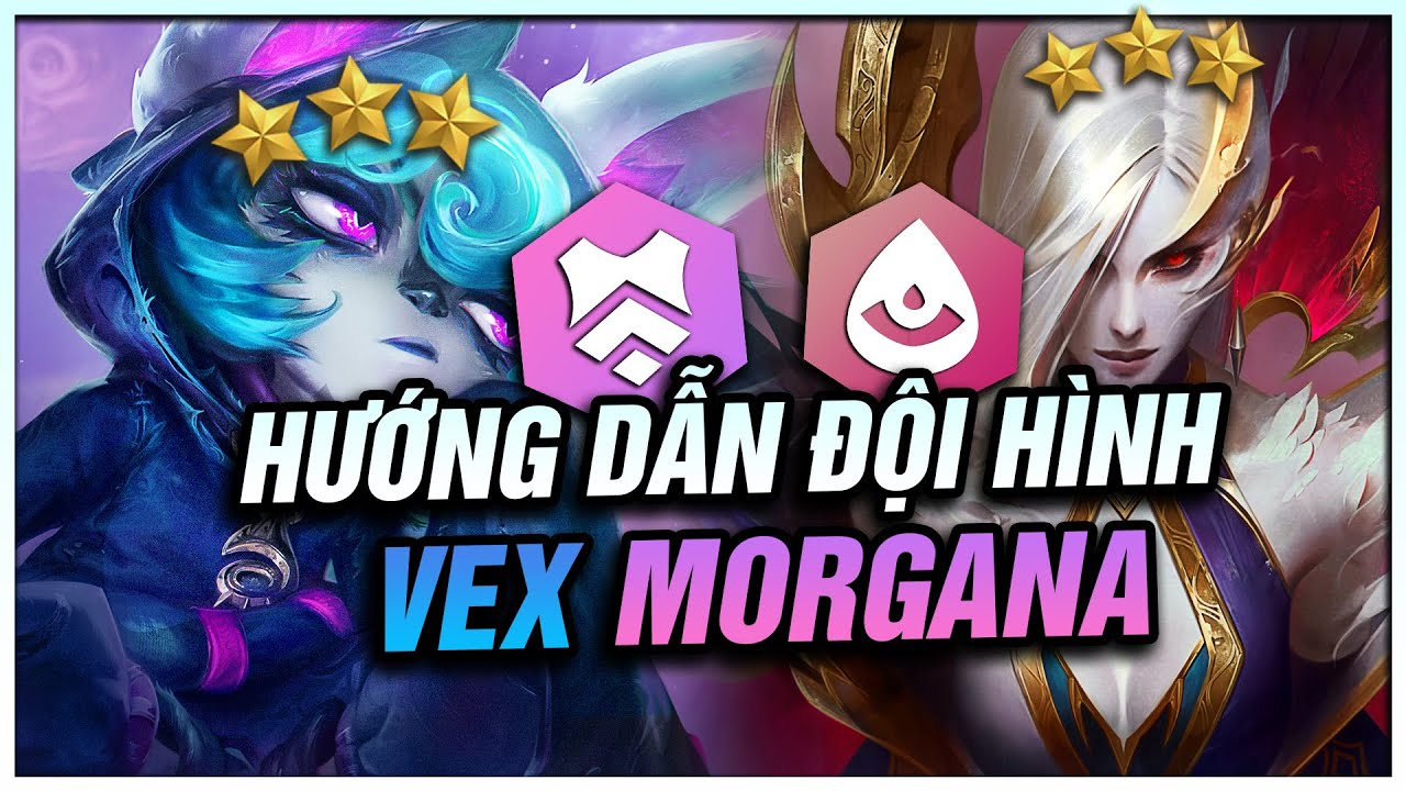 HƯỚNG DẪN ĐỘI HÌNH MORGANA VEX TIÊN TRI VỆ BINH - BỘ ĐÔI 1 VÀNG CHƯỞNG BAY TEAM ĐỊCH | ĐTCL MÙA ...