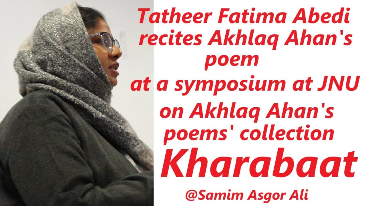 Tatheer Fatima Abedi recites Akhlaq Ahan's poem at a symposium on his ...
