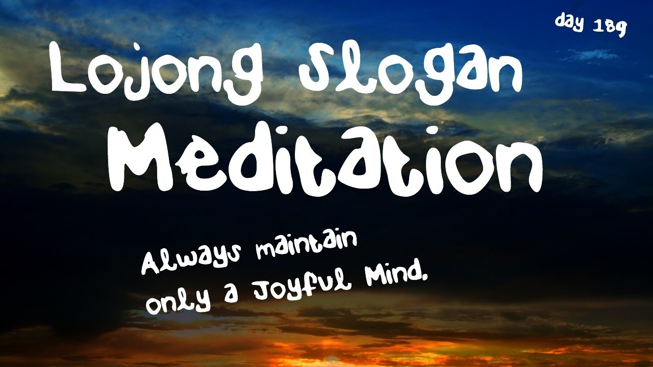 Always Maintain Only a Joyful Mind Meditation/Lojong Slogan Meditation ...