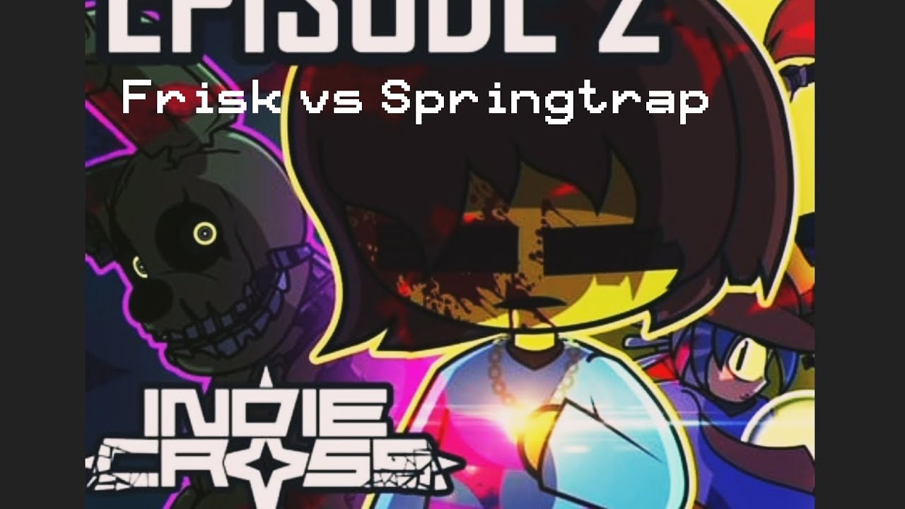 Frisk vs Springtrap-Indie Cross Episode 2 - YouTube
