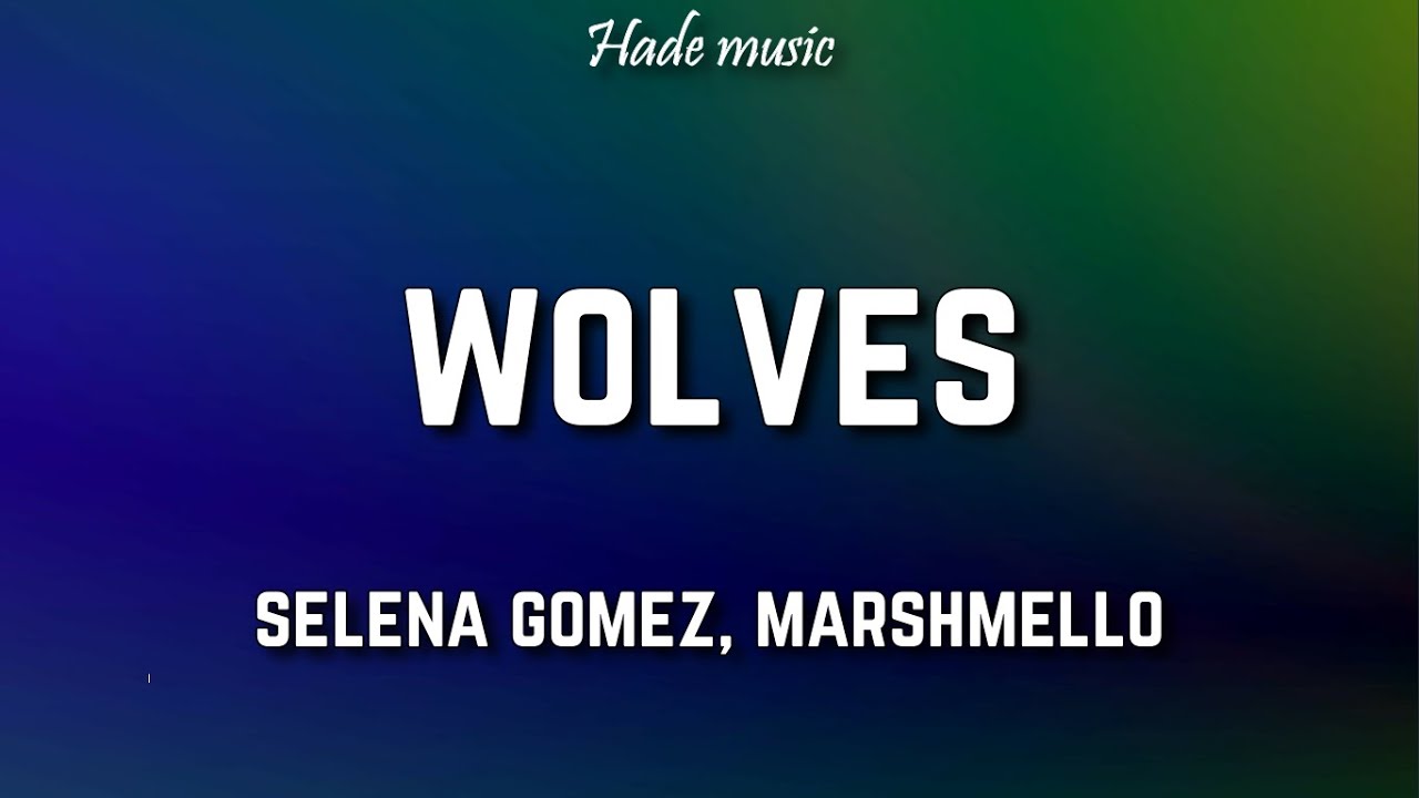 Selena Gomez, Marshmello - Wolves (Lyrics) - YouTube