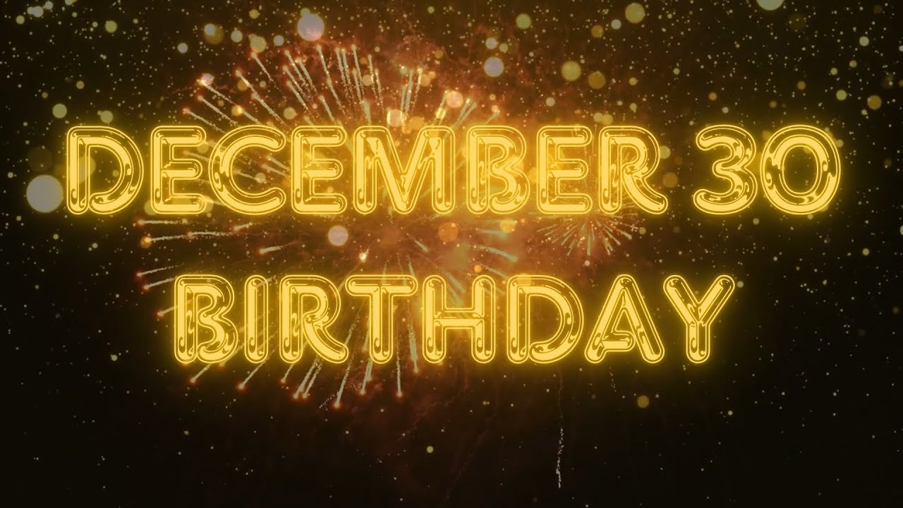 December 30 Birthday Song & Countdown! Happy Birthday To You For ...