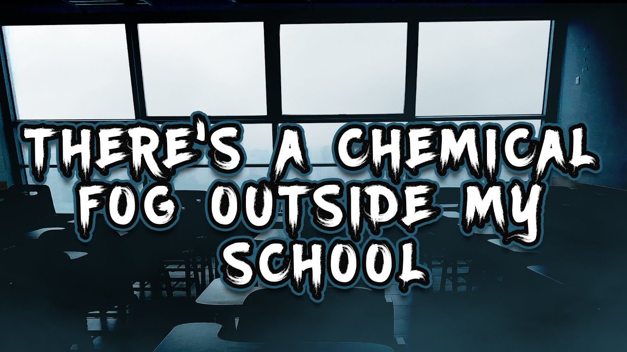 There’s a chemical fog outside our school. We can’t leave ...
