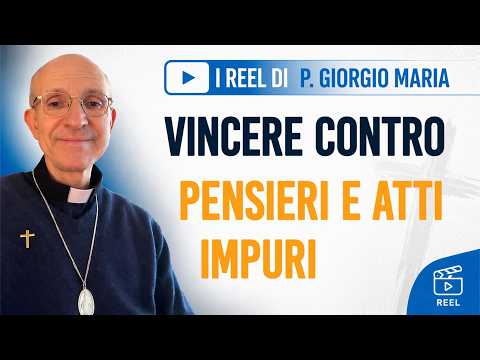 Come vincere la battaglia contro i pensieri e gli atti impuri
