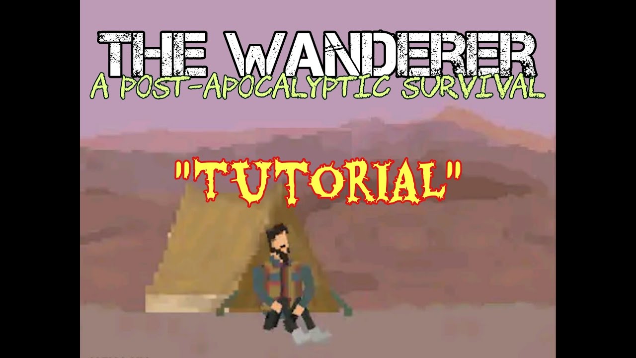 The Wanderer: A Post-Apocalyptic Survival! "Tutorial" - YouTube
