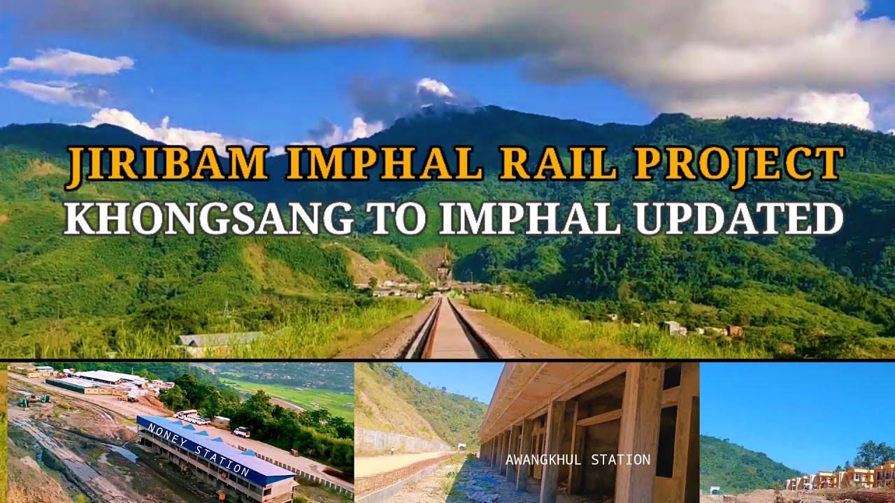 Jiribam Imphal railway project | Khongsang to Imphal section | Noney station | Awangkhul station ...