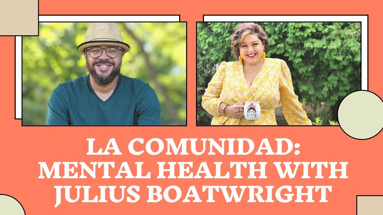 La Comunidad: Mental Health with Julius Boatwright - YouTube