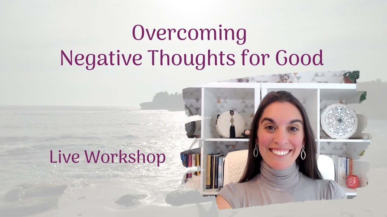 Overcoming Negative Thoughts for Good - YouTube