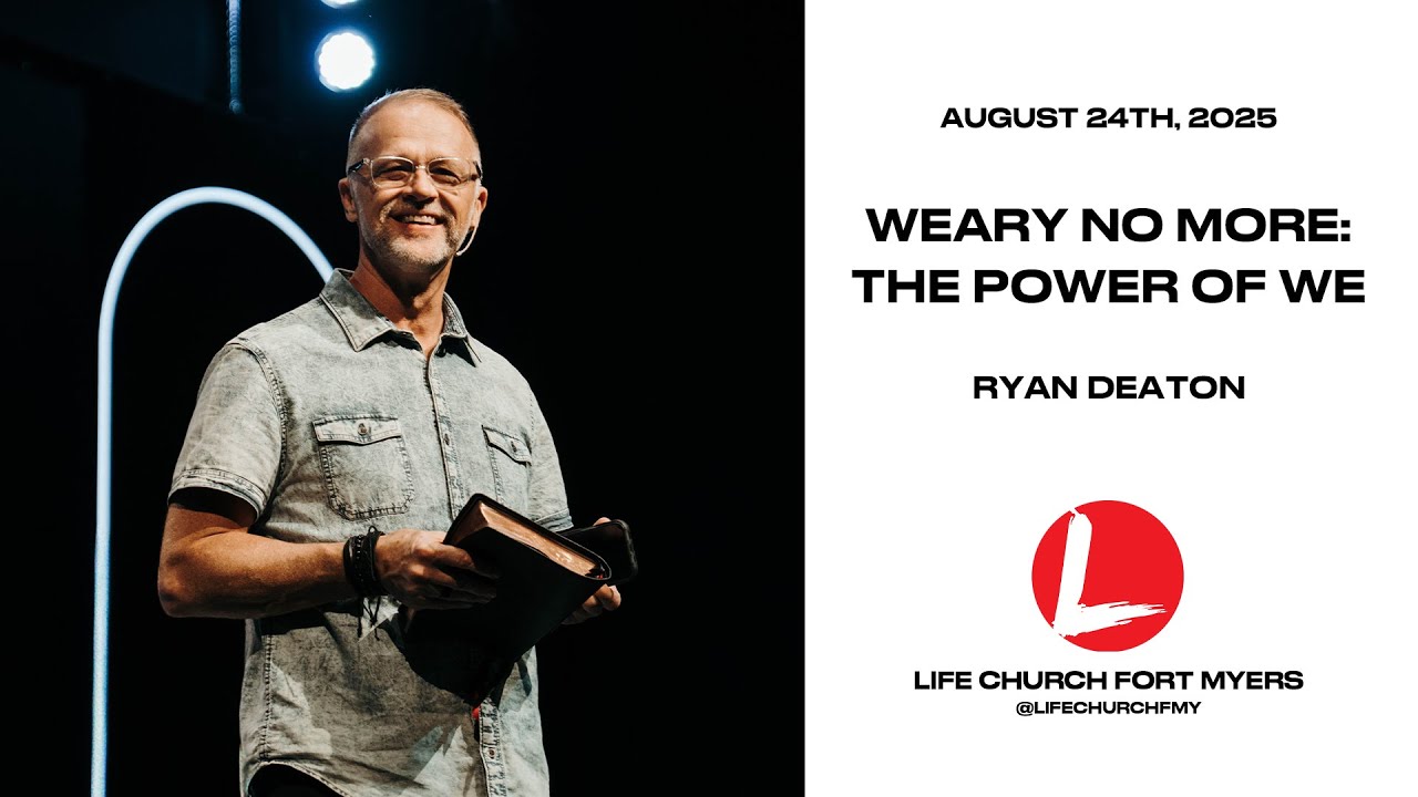 Weary No More: The Power of WE | Ryan Deaton | Life Church FMY - YouTube