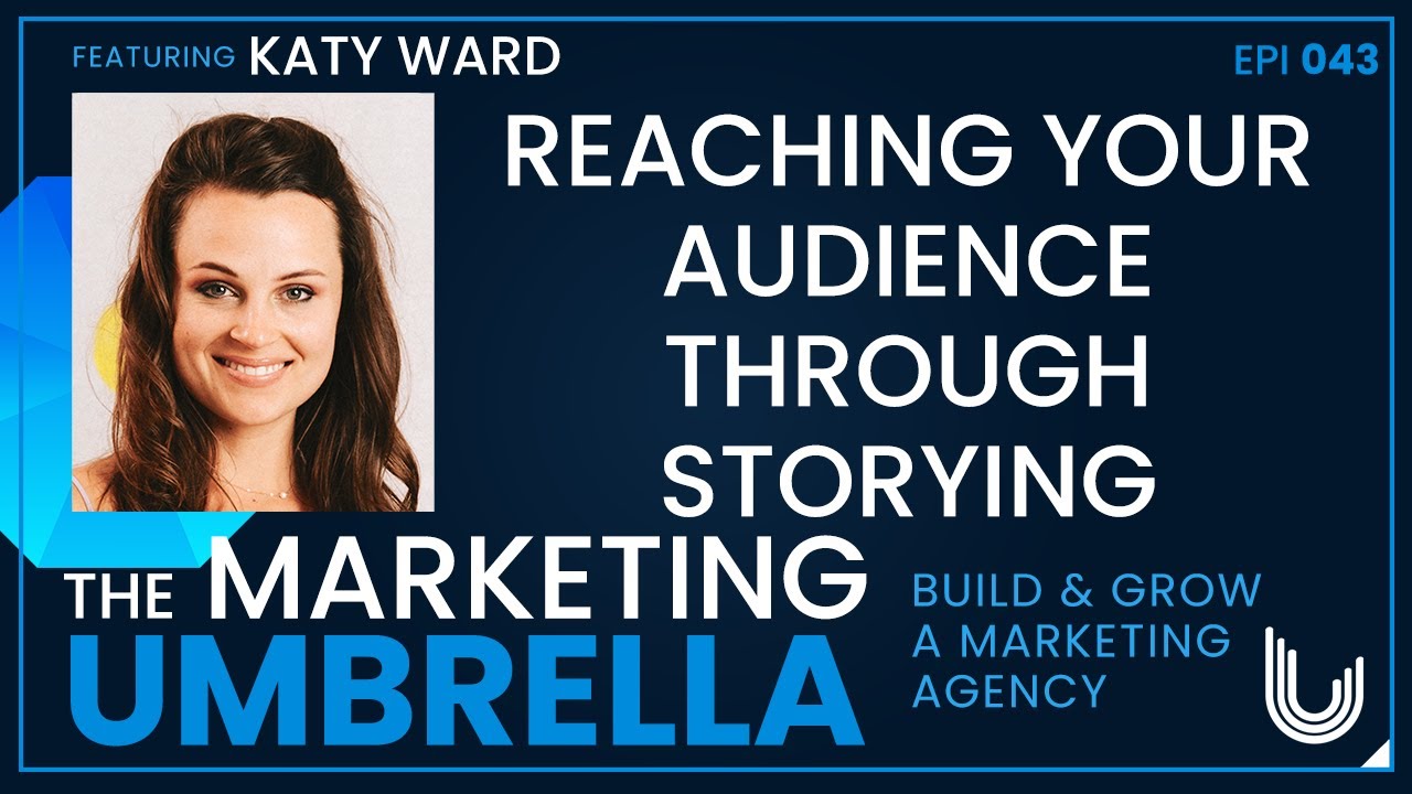 Episode 43: Reaching Your Audience Through Storying With Katy Ward ...