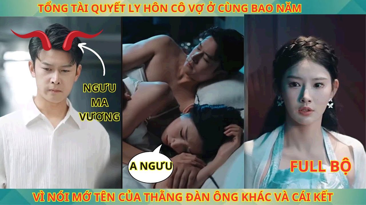 Tổng tài quyết ly hôn cô vợ ở cùng bao năm Vì nói mớ tên của thằng đàn ...