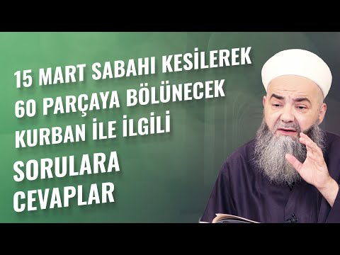 15 Mart Sabahı Kesilerek 60 Parçaya Bölünecek Kurban İle İlgili Sorulara Cevaplar